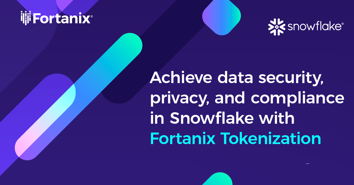 Achieve data security, privacy, and compliance in Snowflake with Fortanix Tokenization |Ebook